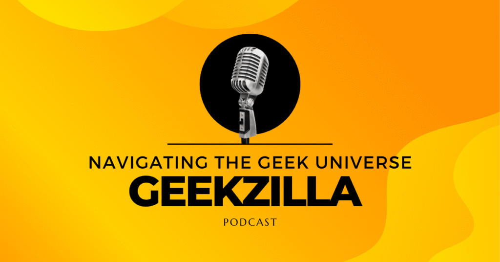 Geekzilla.io Podcast: The Ultimate Show for Gamers & Pop Culture Fans